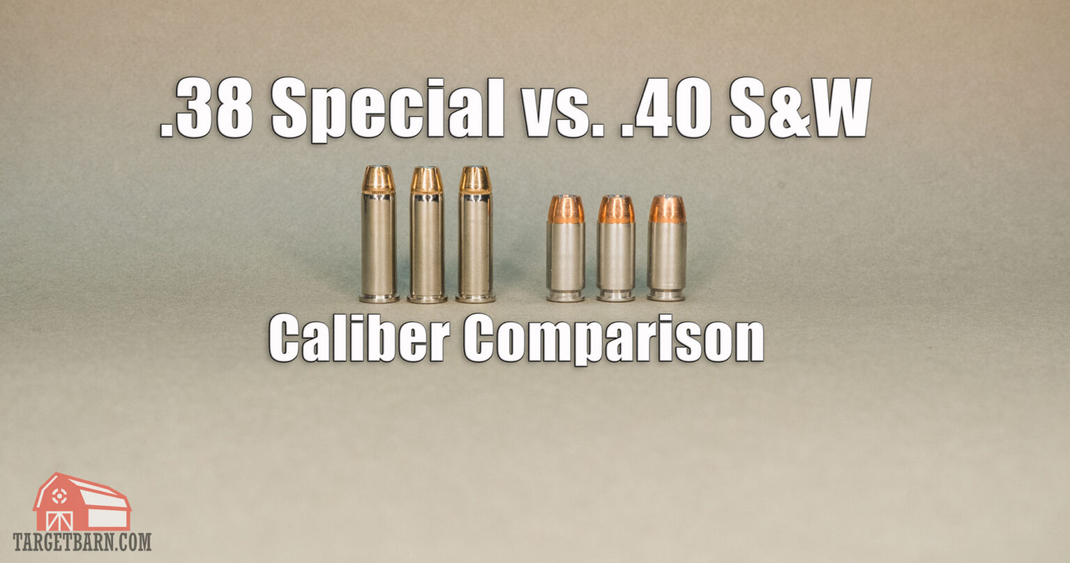 .38 Special vs. .40 S&W: Caliber Comparison - TargetBarn.com